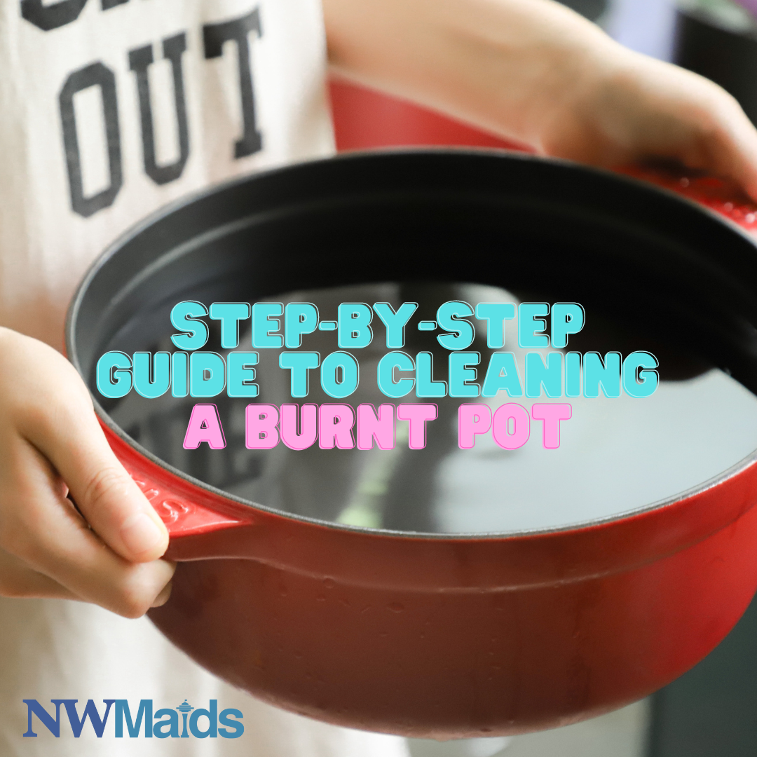 How to Easily Clean a Burnt Pot | NW Maids