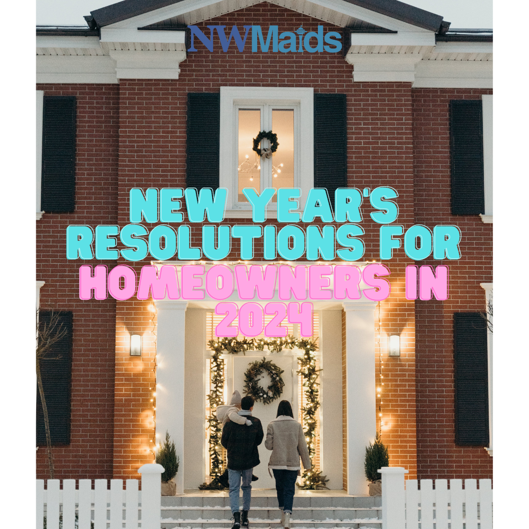 New Year’s Resolutions for Homeowners in 2024 | NW Maids