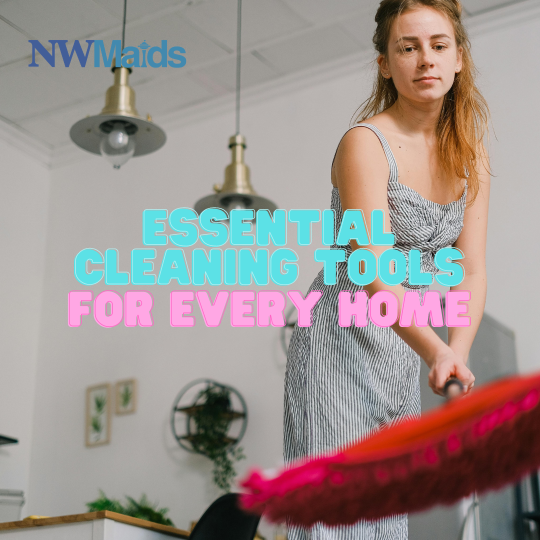 A Must-Haves Cleaning Tools Every Home Should Have | NW Maids