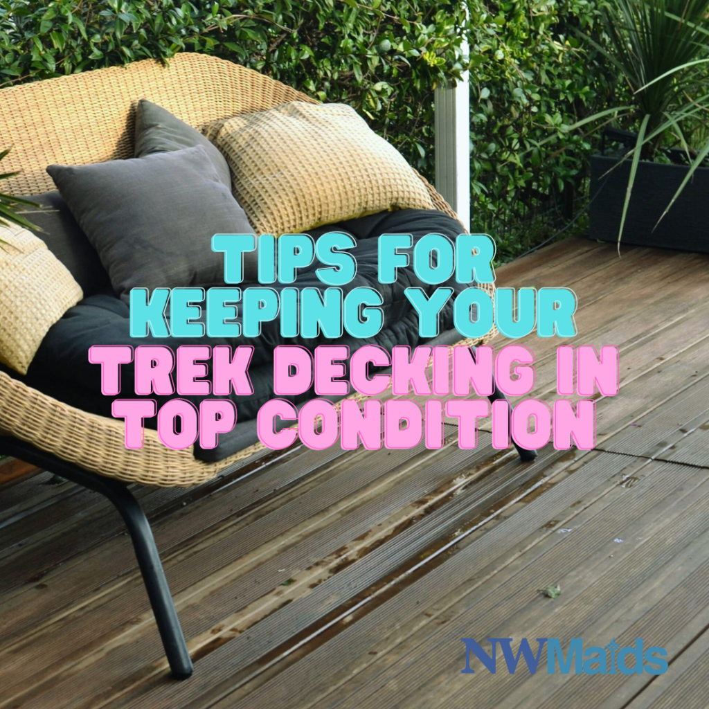 Tips for Keeping Your Trex Decking in Top Condition | NW Maids