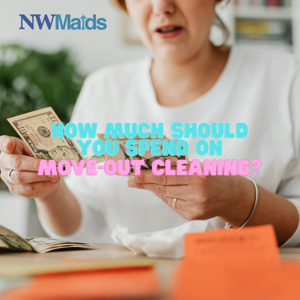 How Much Should You Spend on Move-Out Cleaning? | NW Maids